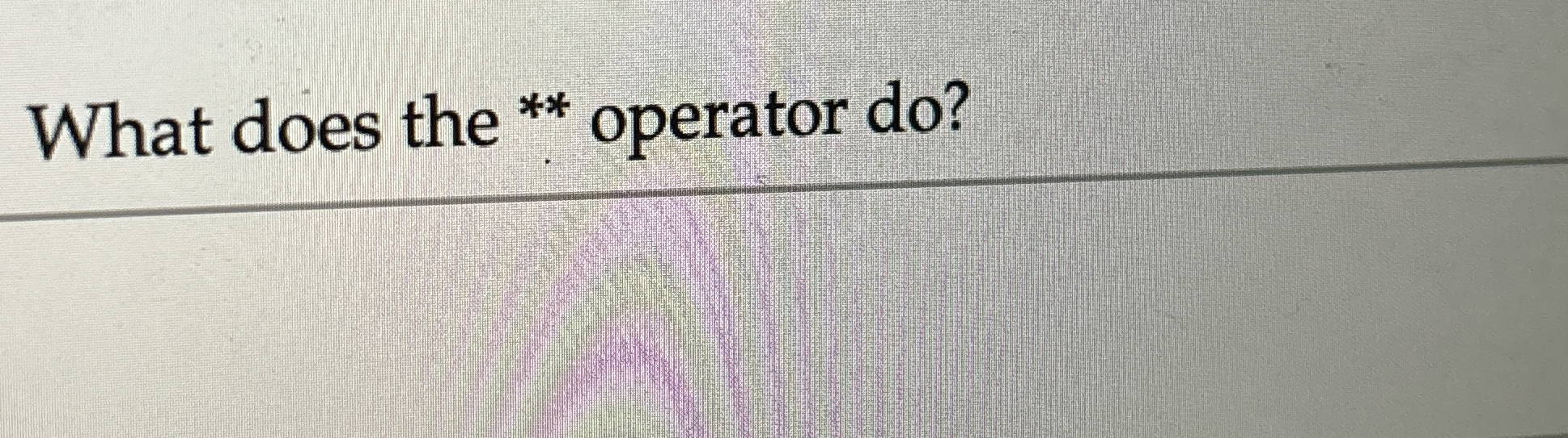 Solved What does the ** ﻿operator do? | Chegg.com