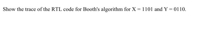 Solved Show the trace of the RTL code for Booth's algorithm | Chegg.com