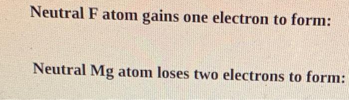 Solved Neutral F atom gains one electron to form: Neutral Mg | Chegg.com