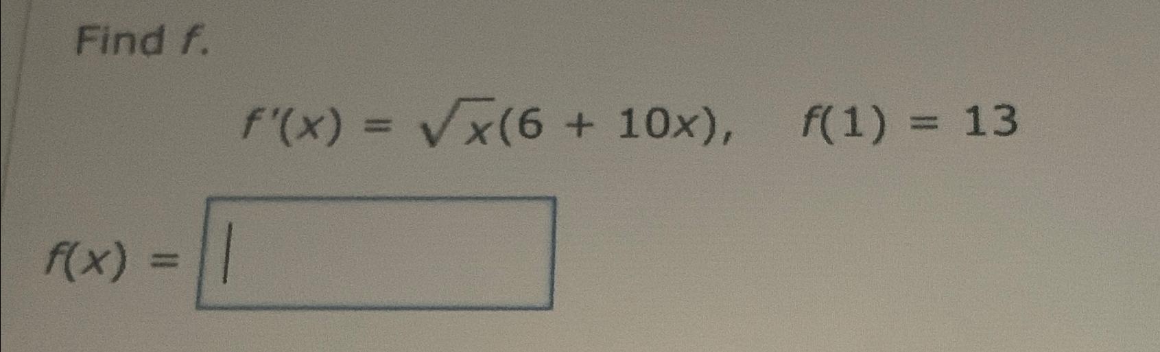 Solved Find f.f'(x)=x2(6+10x),f(1)=13f(x)= | Chegg.com