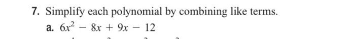 Solved 7. Simplify each polynomial by combining like terms. | Chegg.com