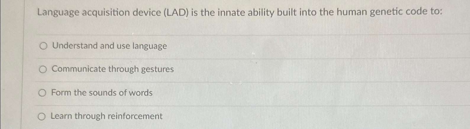 Solved Language acquisition device (LAD) ﻿is the innate | Chegg.com