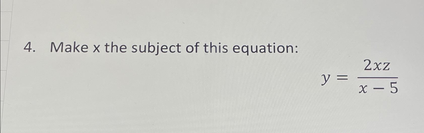 Solved Make x ﻿the subject of this equation:y=2xzx-5 | Chegg.com
