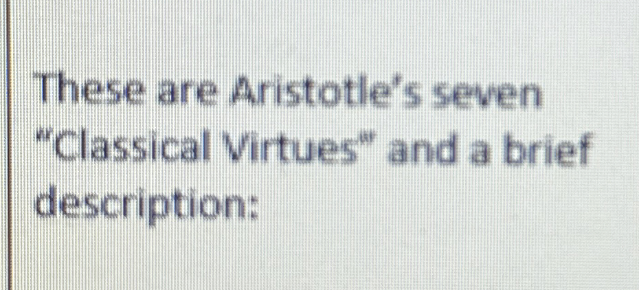 Solved These are Aristotle's seven "Classical Virtues" and a | Chegg.com