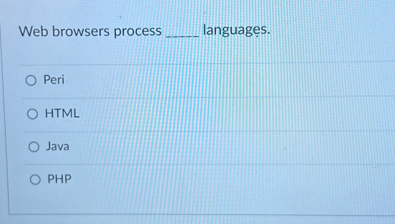 Solved Web browsers process languagẹs.PeriHTMLJavaPHP | Chegg.com