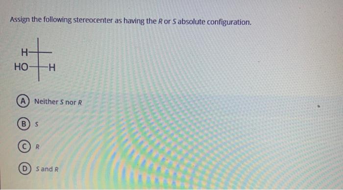 Solved Assign the following stereocenter as having the Ror S | Chegg.com