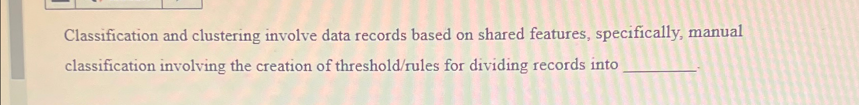 Solved Classification and clustering involve data records | Chegg.com