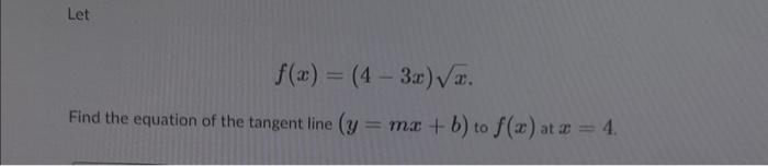 Solved Let f(x)=(4−3x)x Find the equation of the tangent | Chegg.com