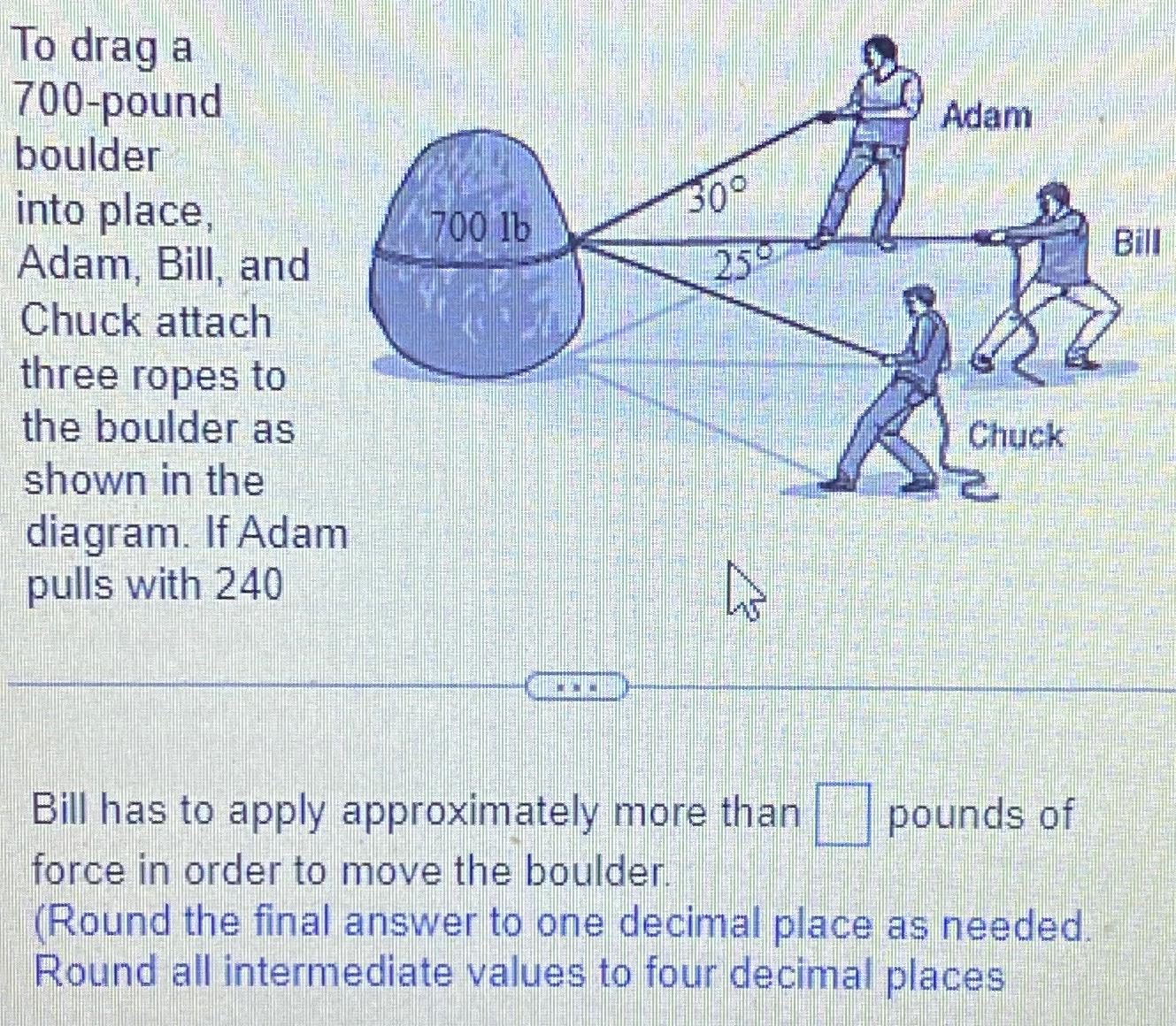 Solved To drag a 700 -pound boulder into place, Adam, Bill, | Chegg.com