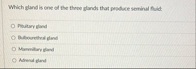 [Solved]: Which gland is one of the three glands that produc