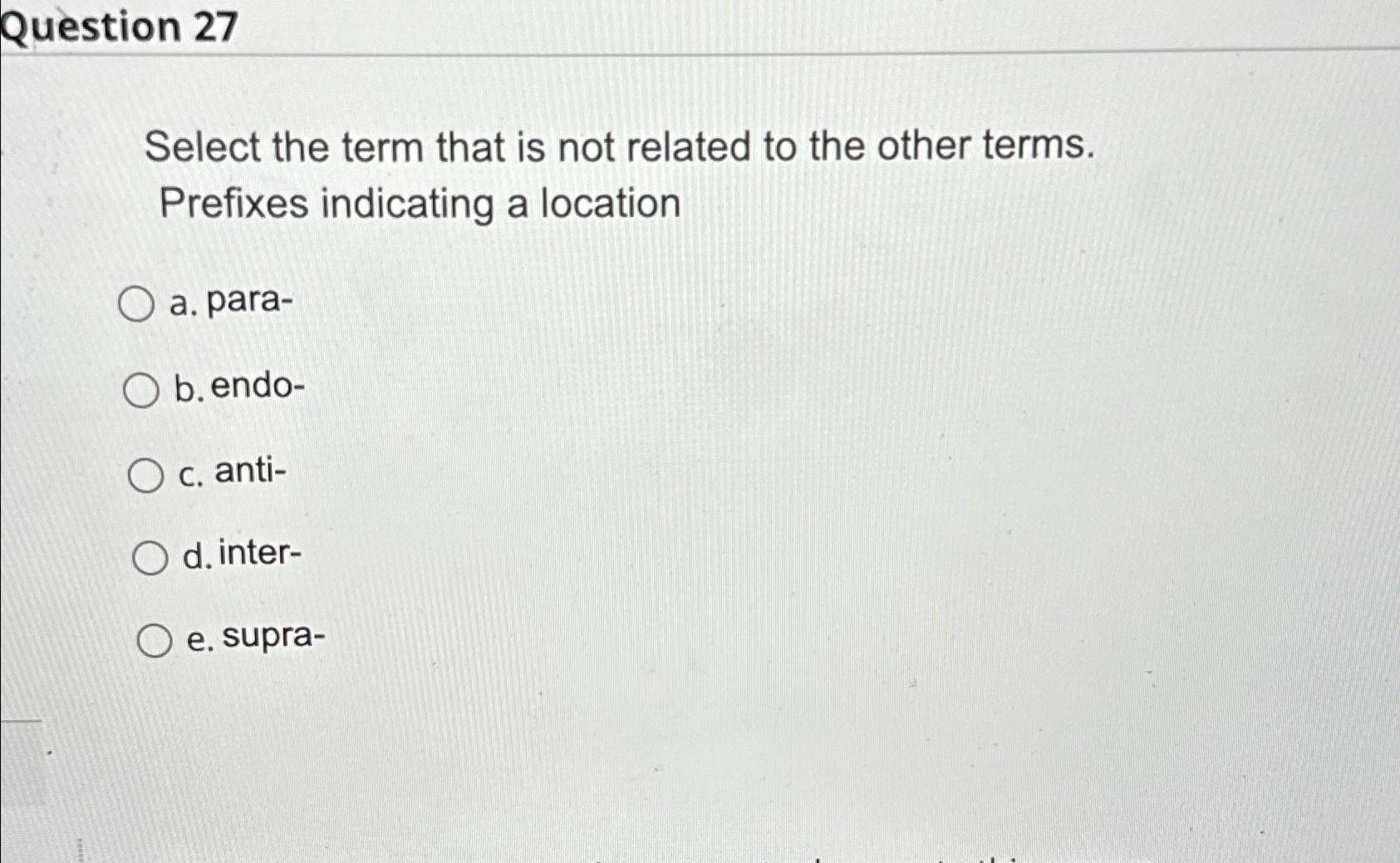 Solved Question 27Select the term that is not related to the | Chegg.com