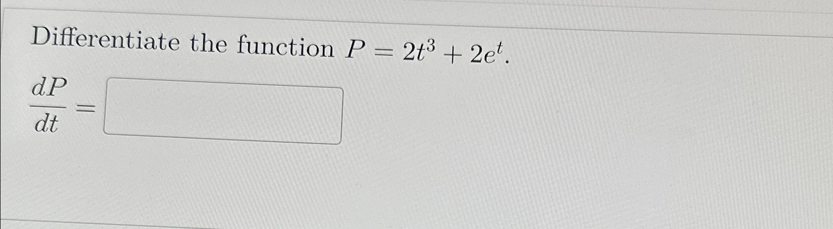 Solved Differentiate the function P=2t3+2et.dPdt= | Chegg.com