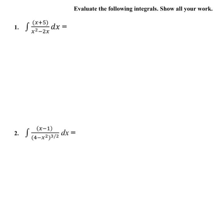 Solved Evaluate the following integrals. Show all your work. | Chegg.com