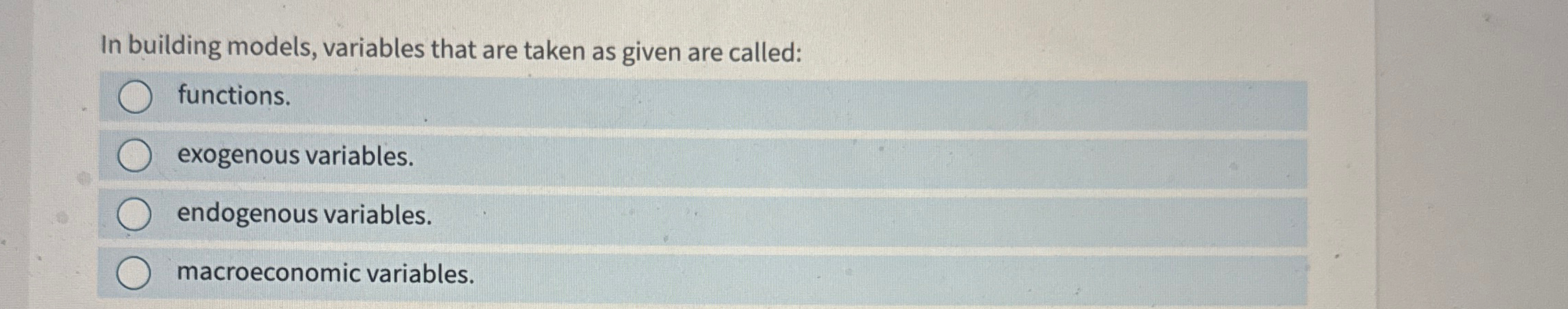 Solved In building models, variables that are taken as given | Chegg.com