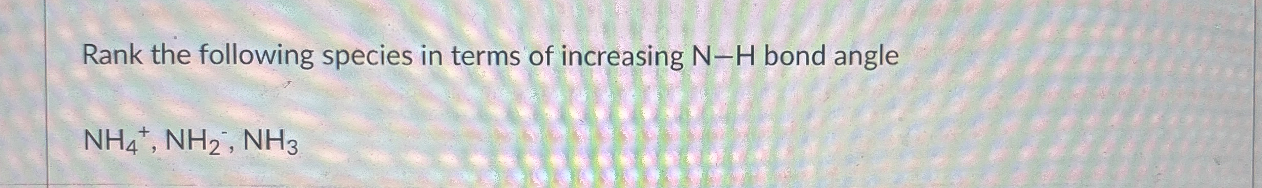Solved Rank the following species in terms of increasing N-H | Chegg.com