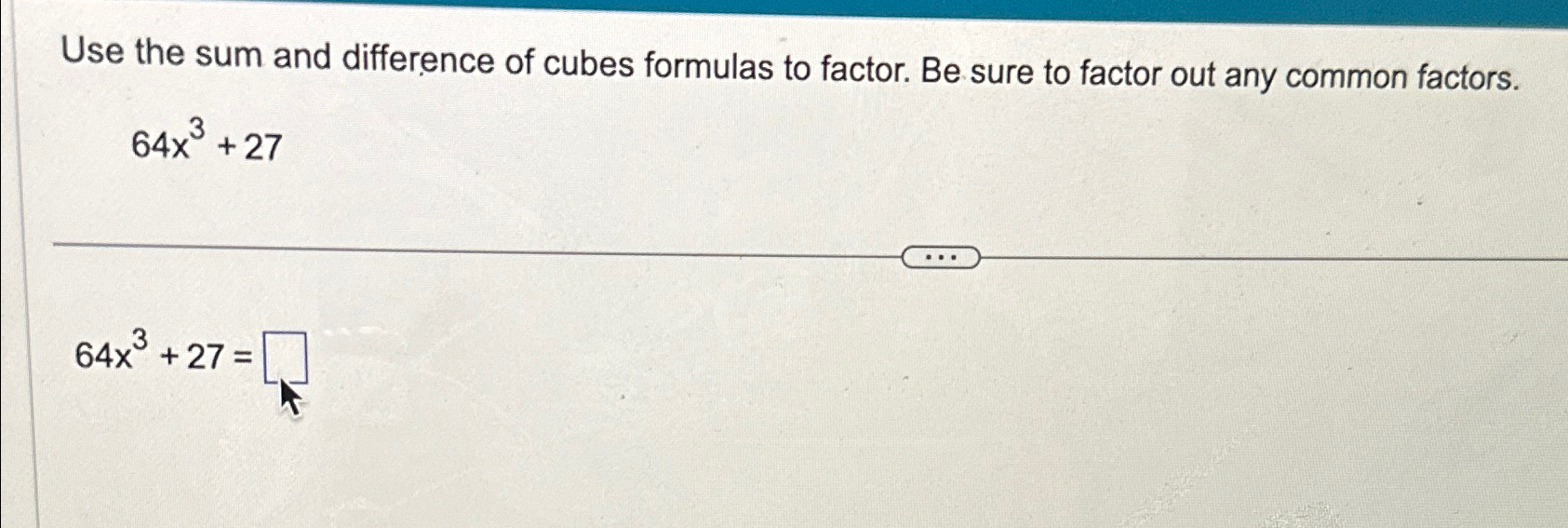Use the sum and difference of cubes formulas to | Chegg.com