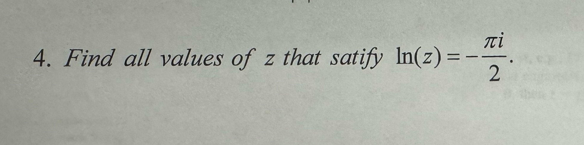 Solved Find all values of z ﻿that satify ln(z)=-πi2. | Chegg.com