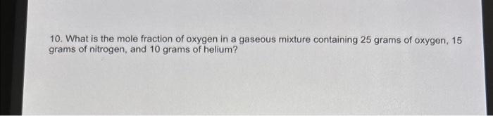 Solved 10. What is the mole fraction of oxygen in a gaseous | Chegg.com