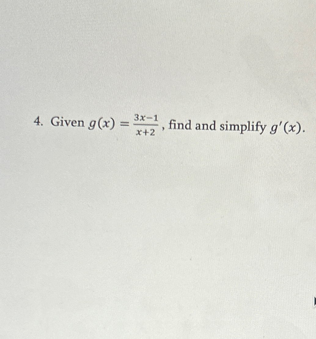 Solved Given g(x)=3x-1x+2, ﻿find and simplify g'(x). | Chegg.com