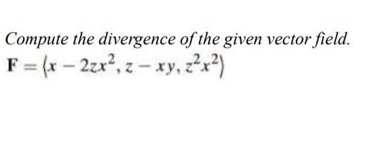 Solved Compute the divergence of the given vector field. | Chegg.com