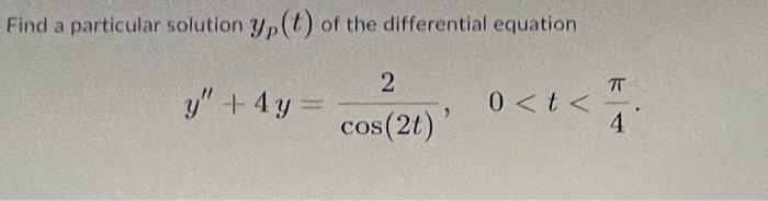 Solved Find a particular solution yp(t) of the differential | Chegg.com