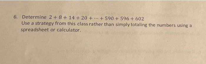 Solved 6. Determine 2 + 8 + 14 + 20+. +590 +596 + 602 Use a | Chegg.com