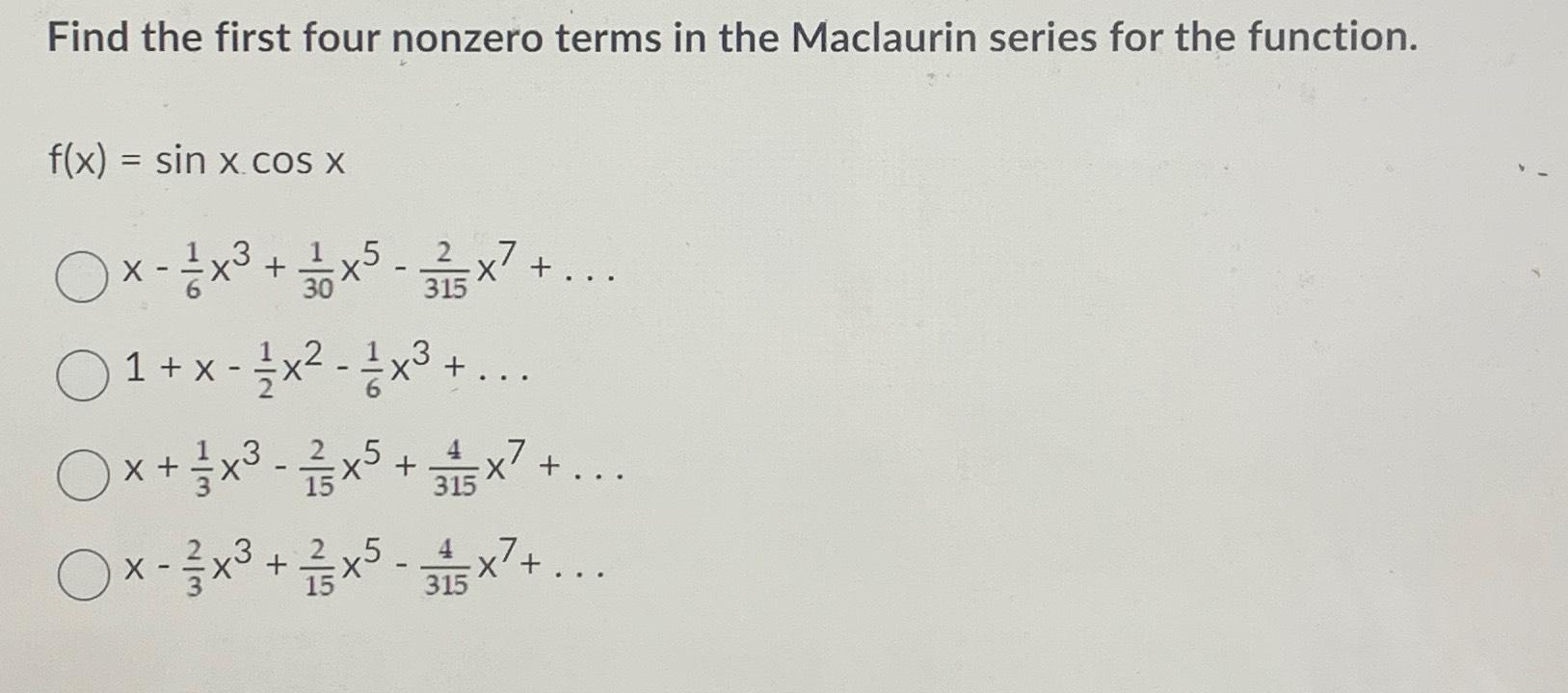 Solved Find the first four nonzero terms in the Maclaurin | Chegg.com
