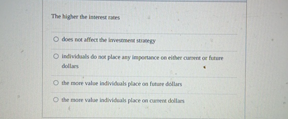 Solved The higher the interest ratesdoes not affect the | Chegg.com