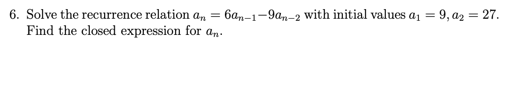 Solved Solve the recurrence relation an=6an-1-9an-2 ﻿with | Chegg.com