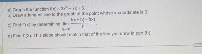 Solved a) Graph the function f(x)=2x2−7x+5. b) Draw a | Chegg.com