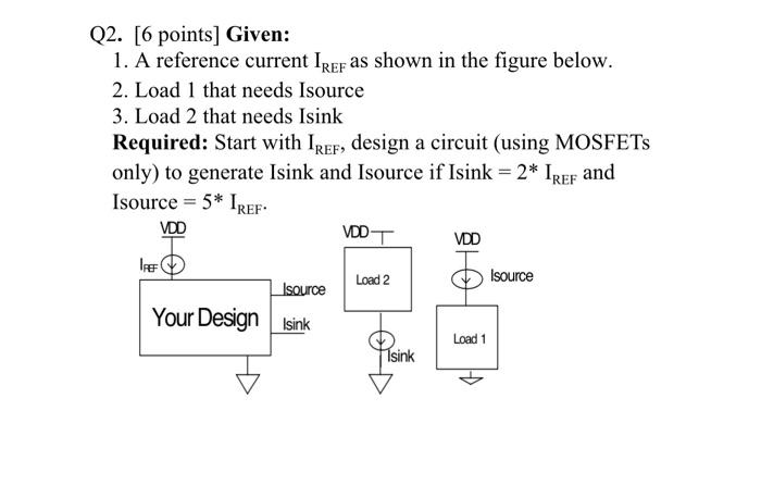 Solved Q2. [6 points] Given: 1. A reference current IRef as | Chegg.com