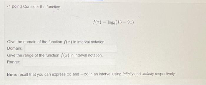 Solved (1 point) Consider the function f(x)=log6(13−9x) Give | Chegg.com