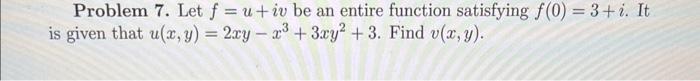 Solved Problem 7. Let f=u+iv be an entire function | Chegg.com