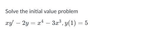 Solved Solve the initial value problem xy′−2y=x4−3x3,y(1)=5 | Chegg.com