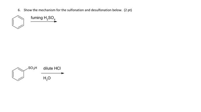 Solved 6. Show the mechanism for the sulfonation and | Chegg.com
