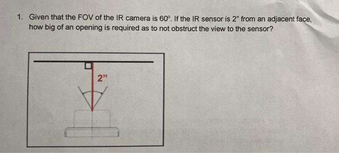 Solved 1. Given that the FOV of the IR camera is 60°. If the | Chegg.com