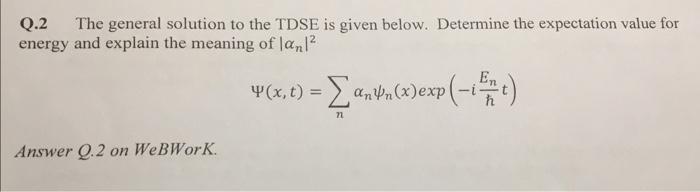 [Solved]: Q.2 The general solution to the TDSE is given bel