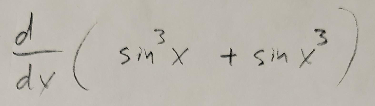 Solved dxd(sin3x+sinx3) | Chegg.com