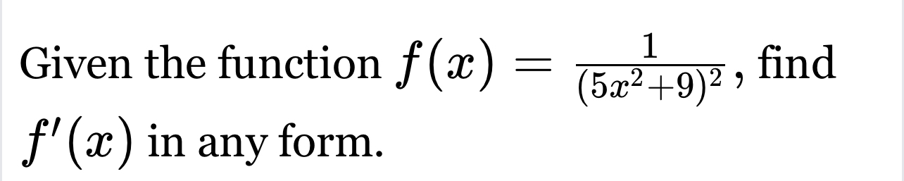 Solved Given the function f(x)=1(5x2+9)2, ﻿find f'(x) ﻿in | Chegg.com