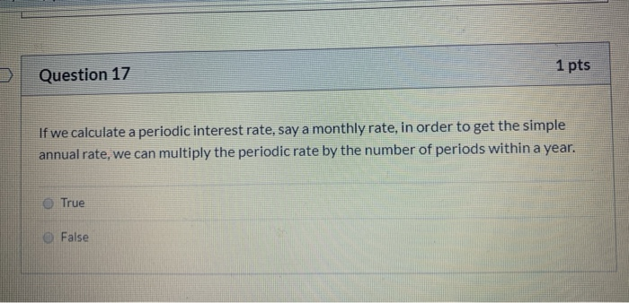 Solved Question 17 1 pts If we calculate a periodic interest | Chegg.com