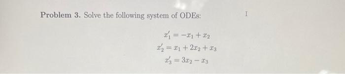 Solved Problem 3. Solve the following system of ODEs: | Chegg.com
