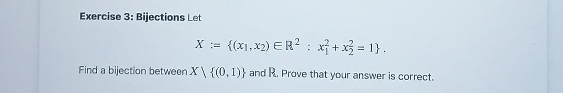 Solved Exercise 3: Bijections Let X:={(x1,x2)∈R2:x12+x22=1}. | Chegg.com