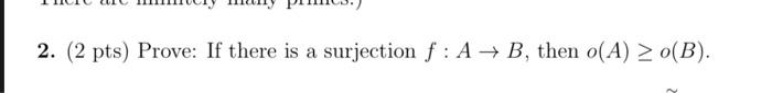 Solved 2. (2 pts) Prove: If there is a surjection f : A + B, | Chegg.com