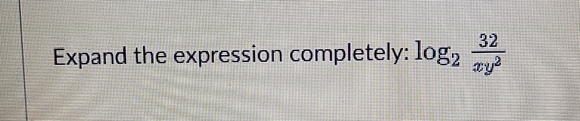Solved Expand the expression completely: log2(32xy2) | Chegg.com