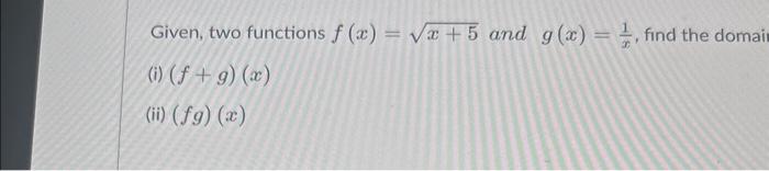 Solved Given, two functions f(x)=x+5 and g(x)=x1, find the | Chegg.com