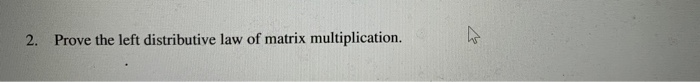 Solved 2. Prove the left distributive law of matrix | Chegg.com