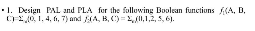 Solved 1. Design PAL and PLA for the following Boolean | Chegg.com