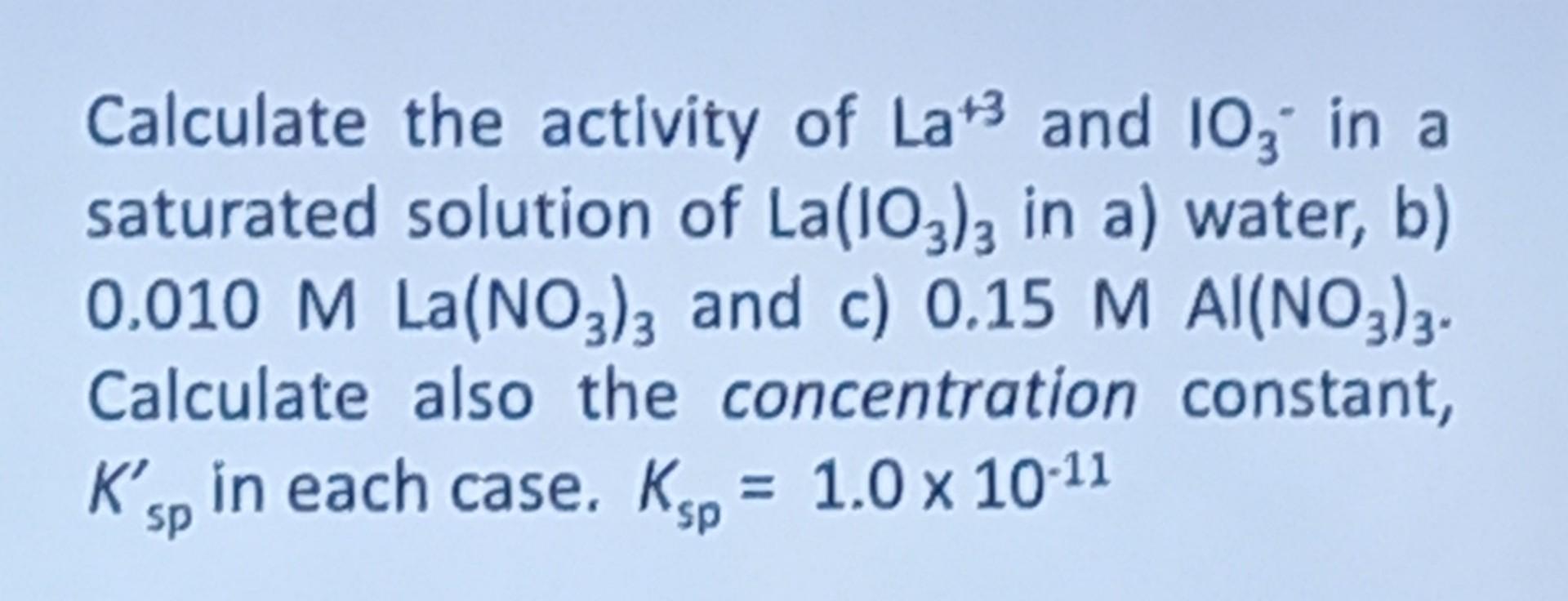 Solved Calculate the activity of La+3 and IO3−in a saturated | Chegg.com