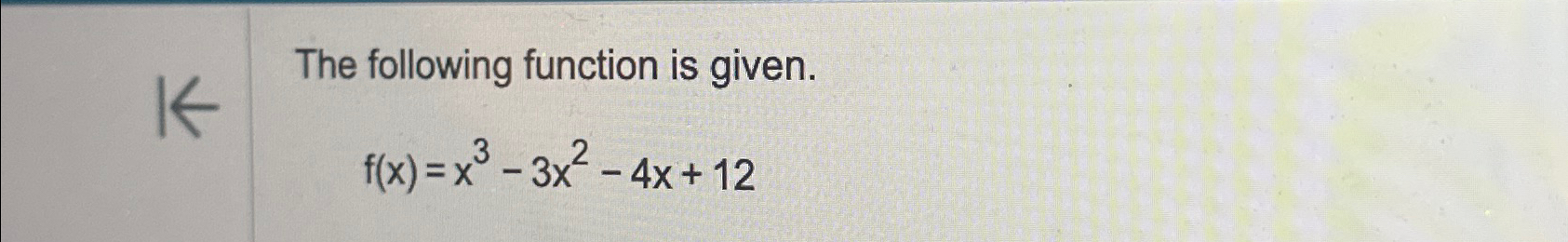 Solved The following function is given.f(x)=x3-3x2-4x+12 | Chegg.com