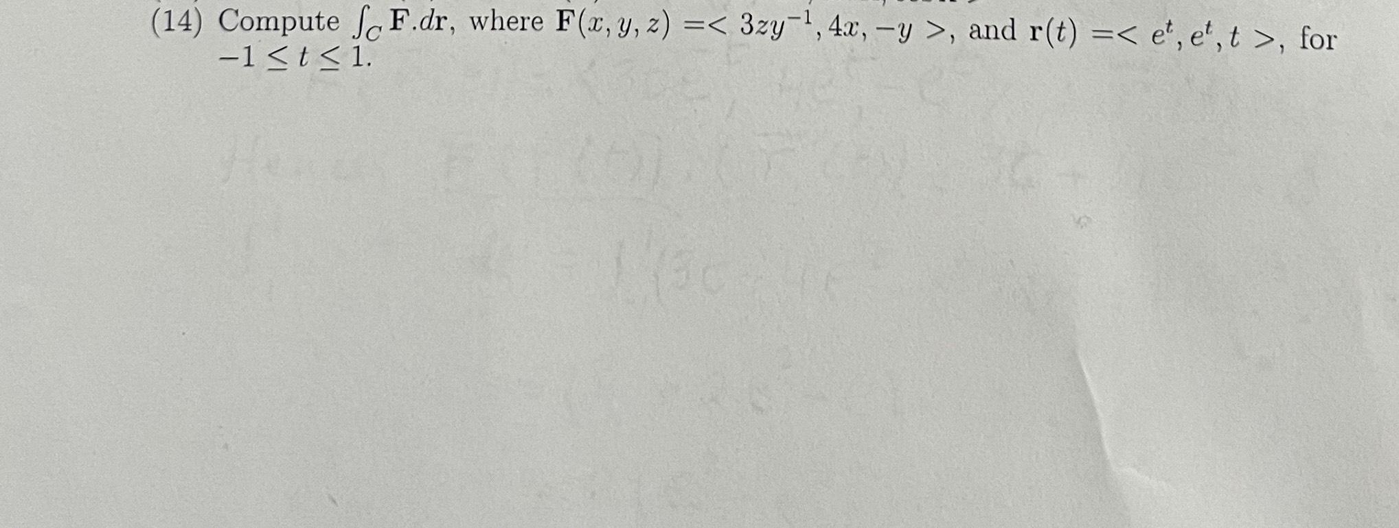 Solved (14) ﻿Compute ∫C﻿F.dr, ﻿where | Chegg.com